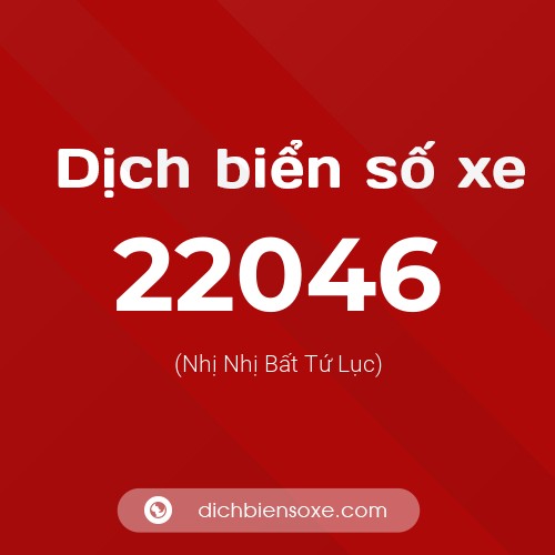 Xem ý nghĩa phong thủy biển số xe 22046 (Song Hỷ Tử Lộc)