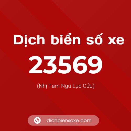 Xem ý nghĩa phong thủy biển số xe 23569 (Tài Sinh Lộc Trường Cửu)