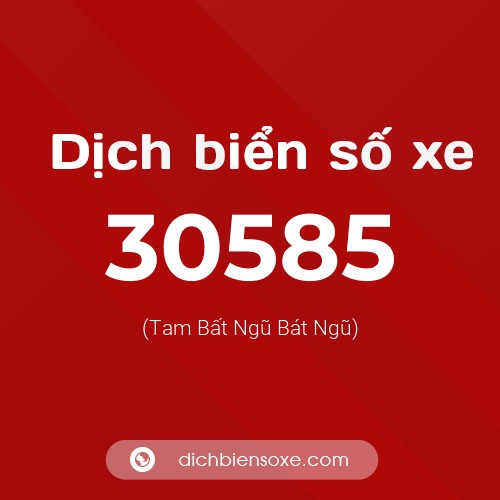 Xem ý nghĩa phong thủy biển số xe 30585 (Phú Quý Thọ Khang Ninh Phát Sinh)