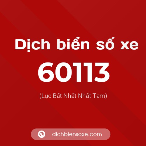 Xem ý nghĩa phong thủy biển số xe 60113 (Độc Nhất Rủi Xui)