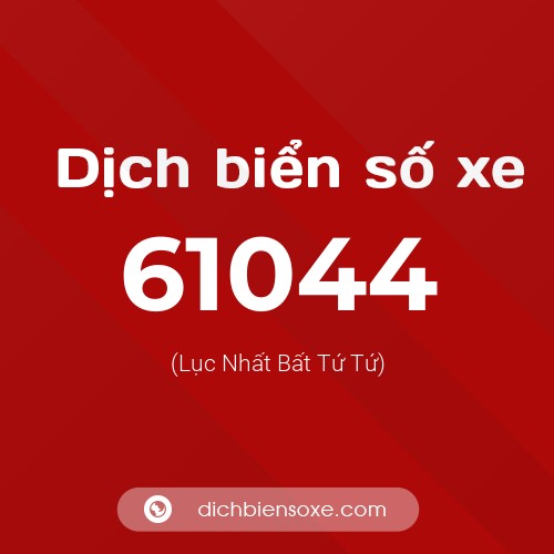 Xem ý nghĩa phong thủy biển số xe 61044 (Nhất Không Tứ Tử)