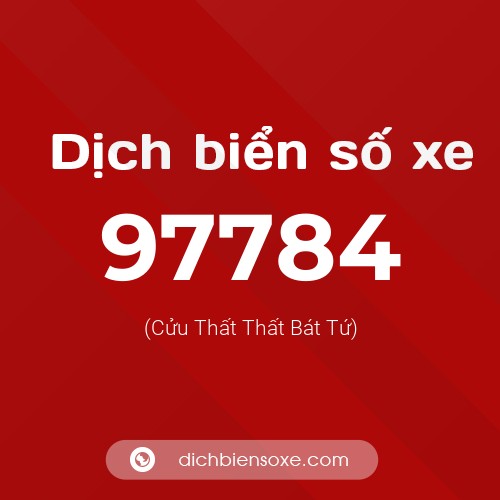 Xem ý nghĩa phong thủy biển số xe 97784 (Thất Thoát Phát Đạt)